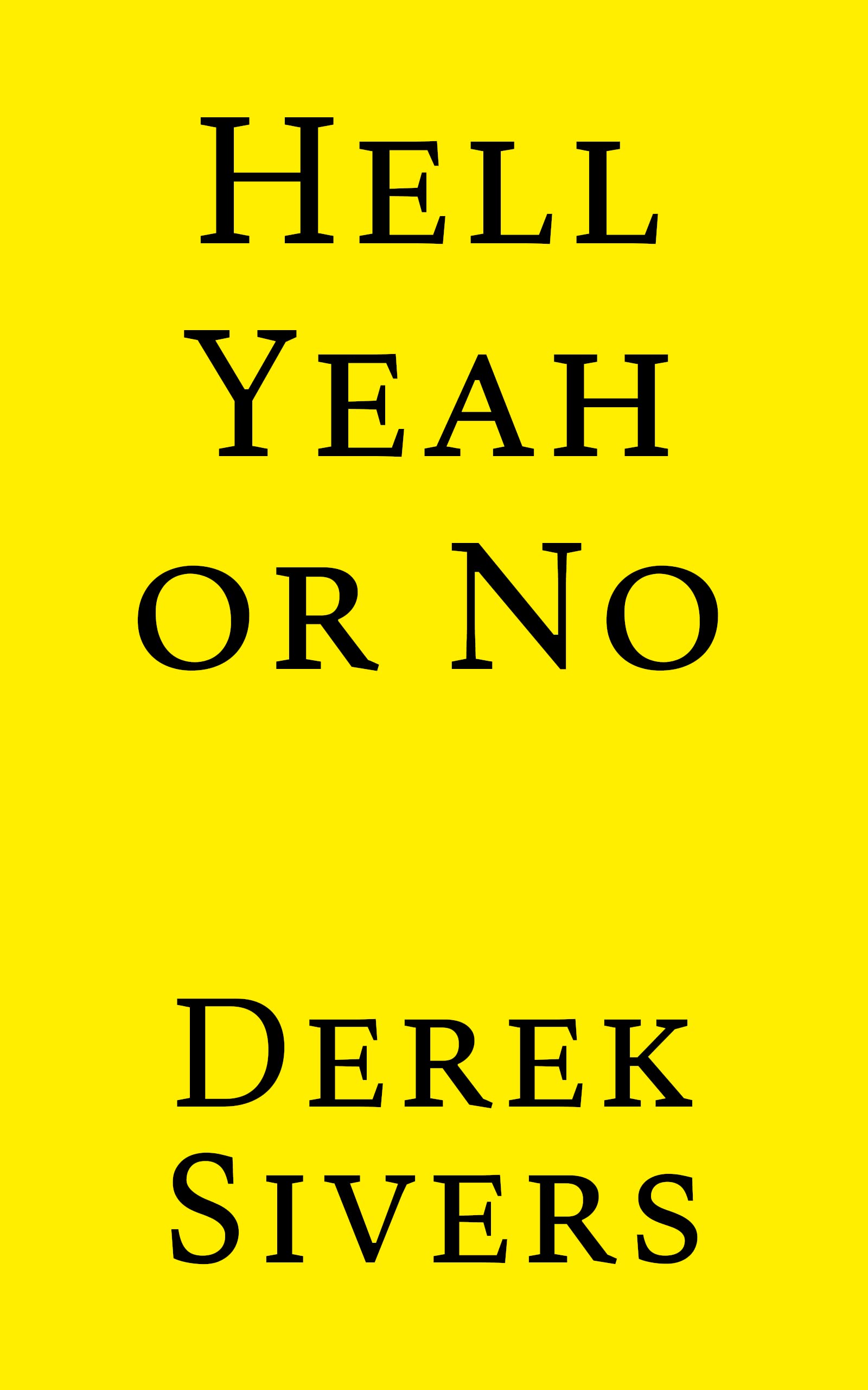 Hell Yeah or No by Derek Sivers | Goodreads
