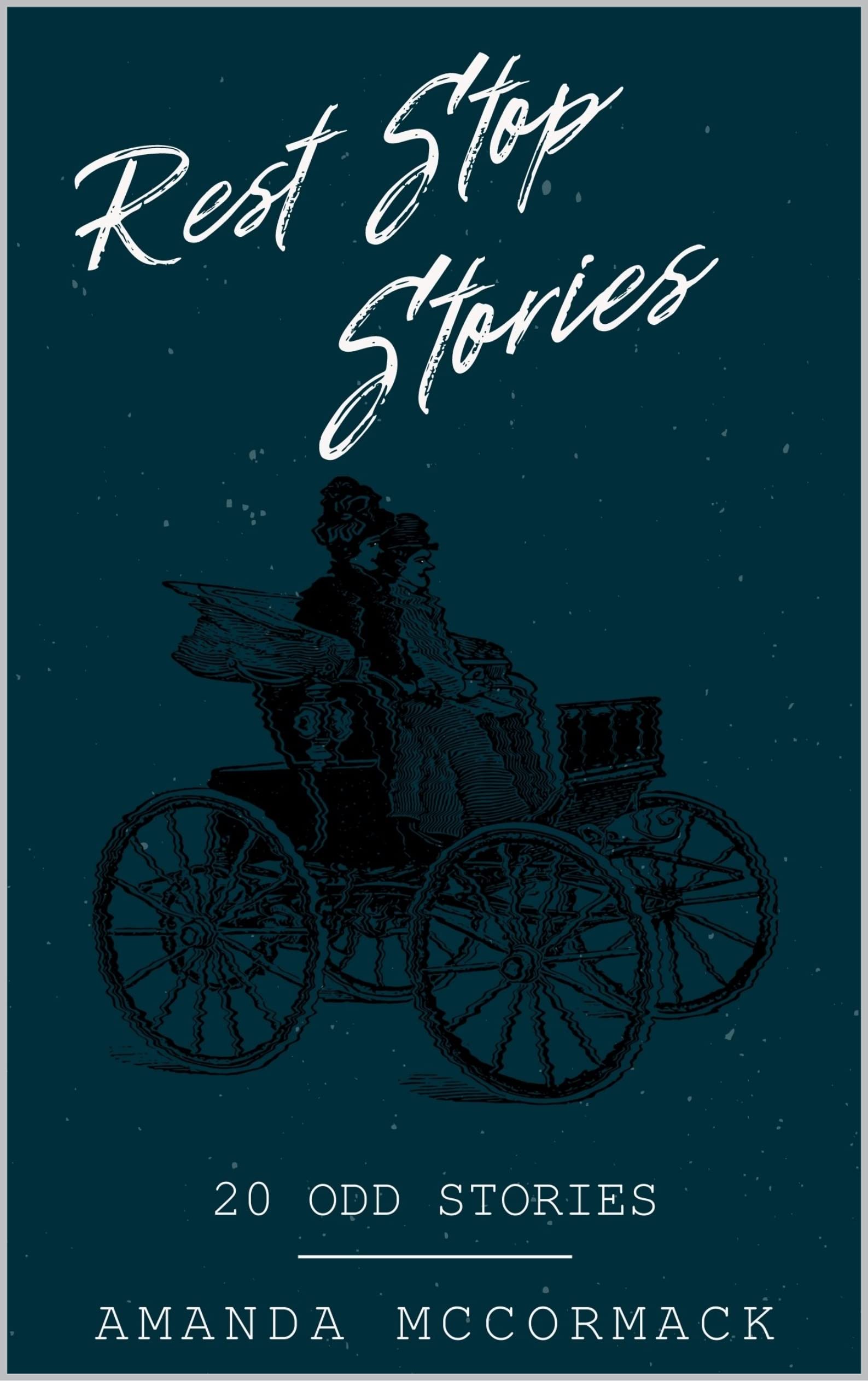 Rest Stop Stories: 20 Odd Stories by Amanda McCormack | Goodreads