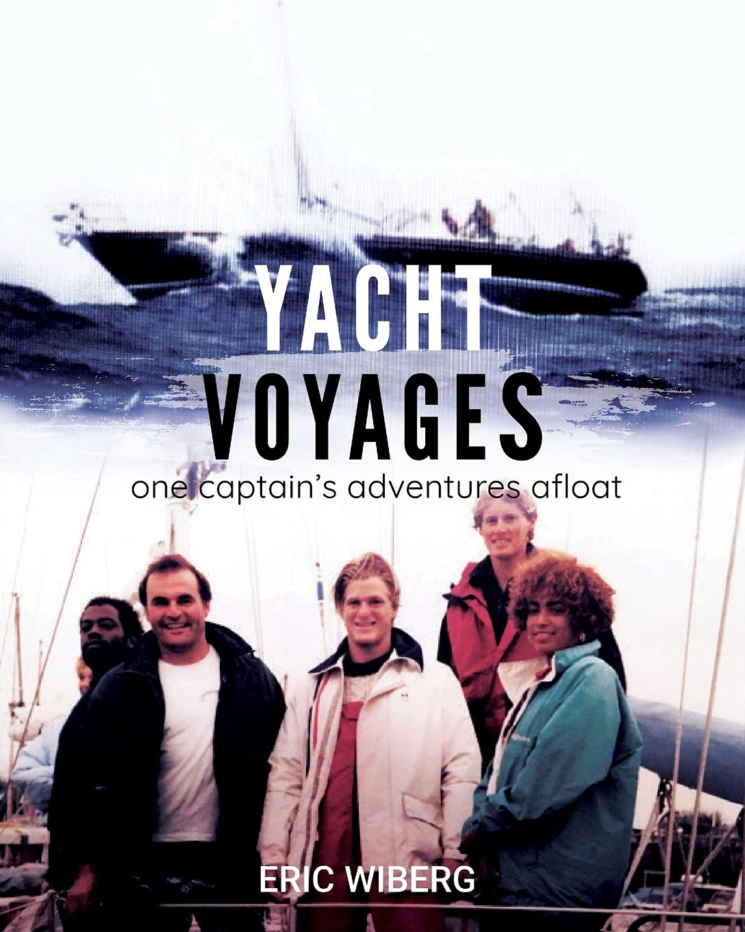 Yacht Voyages: One Captain's Adventures Afloat by Eric Wiberg | Goodreads