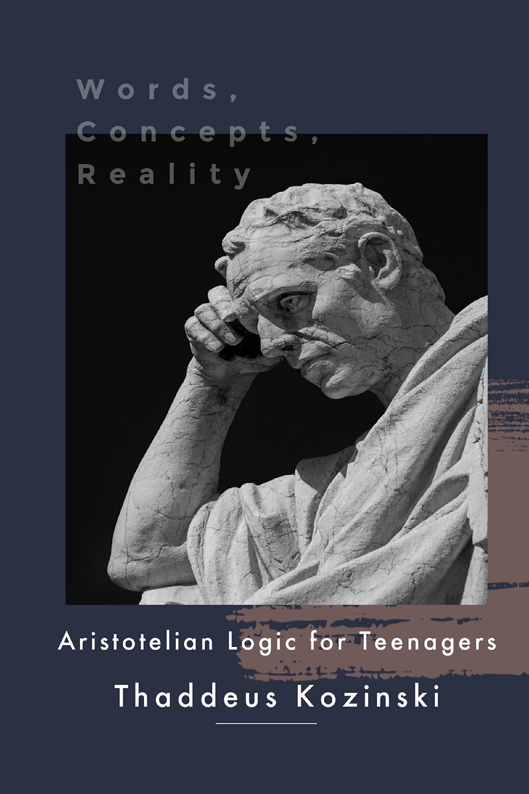 Words, Concepts, Reality: Aristotelian Logic for Teenagers by Thaddeus ...