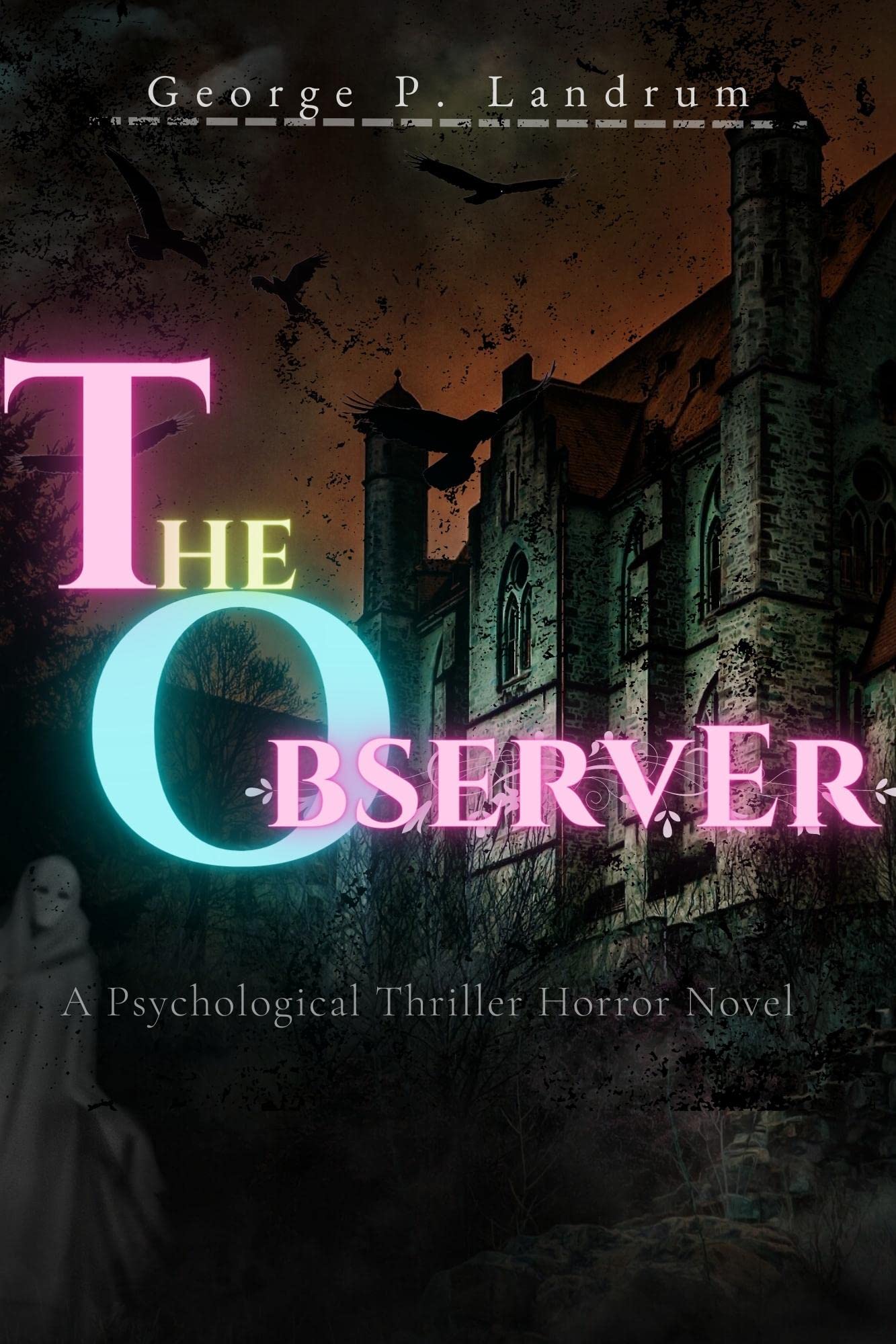 The Observer: A Psychological Thriller Horror Novel by George P ...