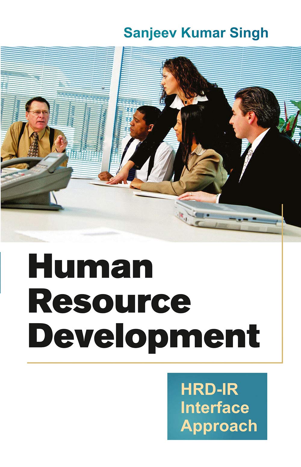 Human Resource Development: HRD-IR Interface Approach by Sanjeev Kumar ...