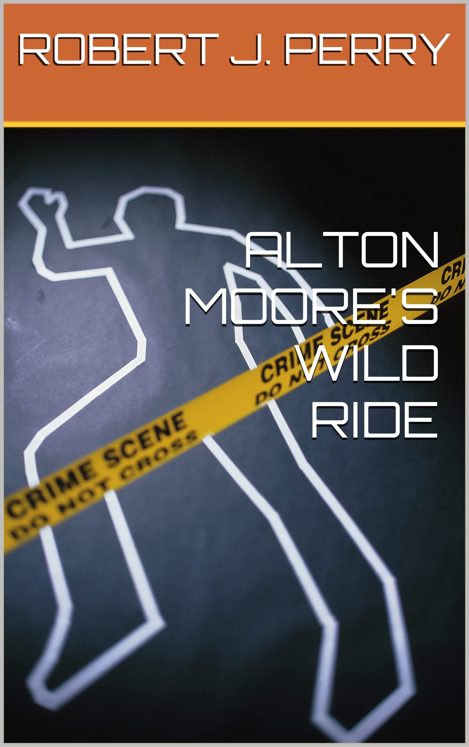 ALTON MOORE'S WILD RIDE by Robert J. Perry | Goodreads