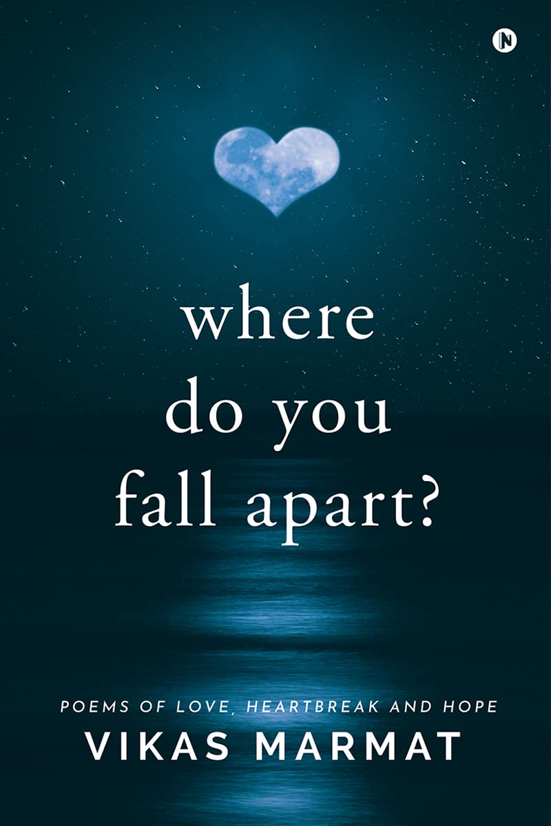 Where Do You Fall Apart? : Poems of Love, Heartbreak and Hope by Vikas ...