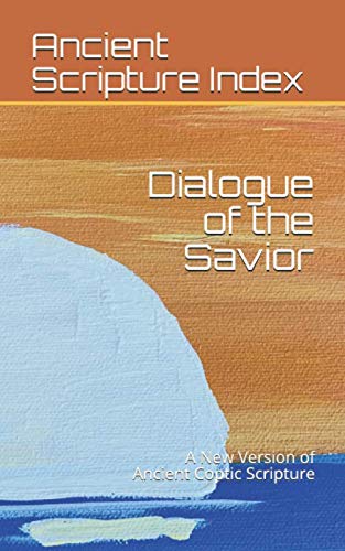 Dialogue of the Savior: A New Version of Ancient Coptic Scripture by ...