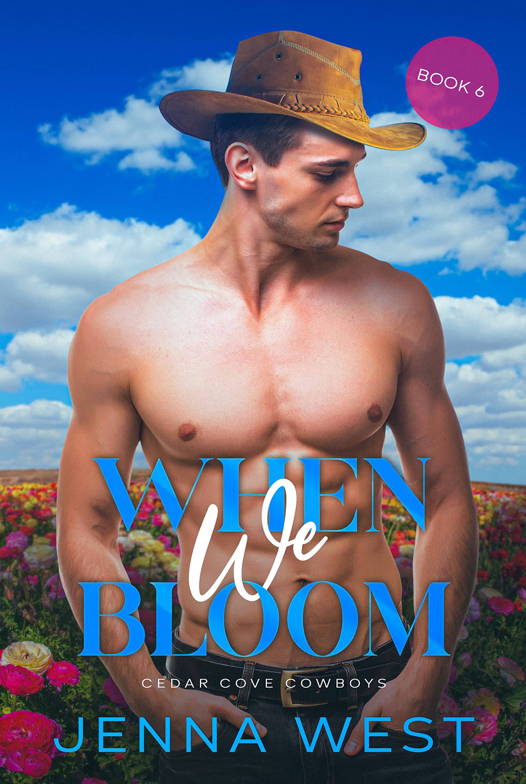 When We Bloom (Cedar Cove Cowboys #6) by Jenna West | Goodreads