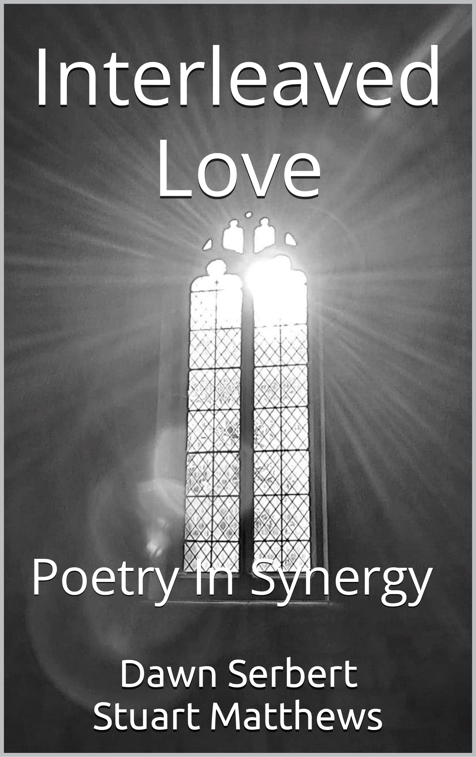 Interleaved Love: Poetry In Synergy by Dawn Serbert | Goodreads