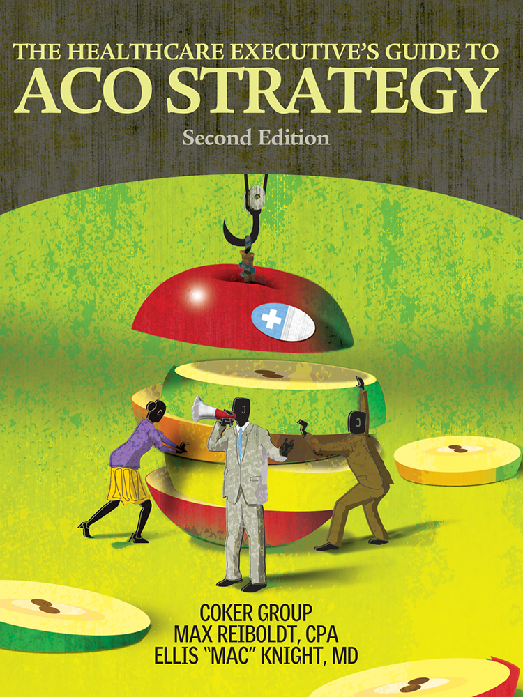 The Healthcare Executive's Guide to Aco Strategy by Coker Group | Goodreads