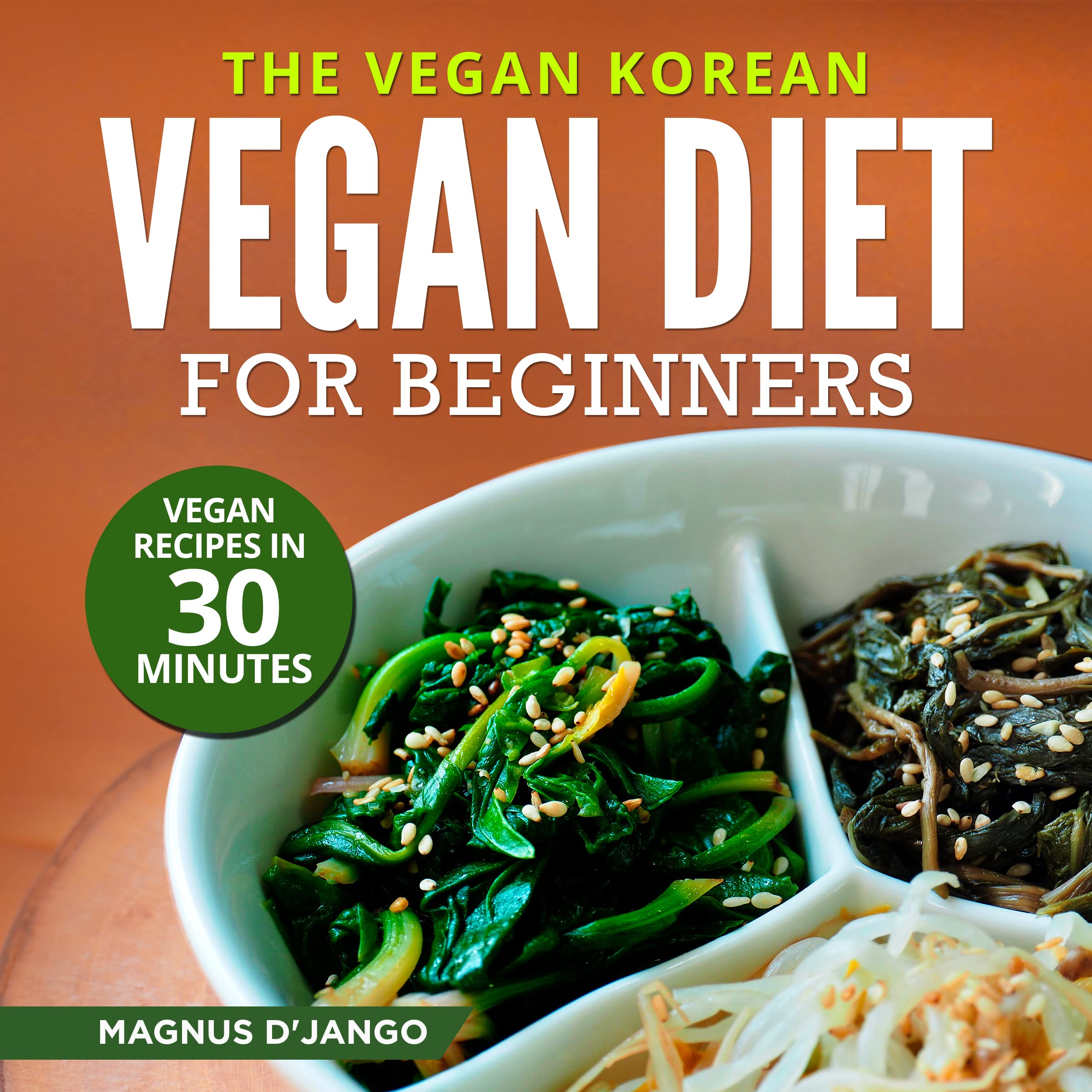 The Vegan Korean - Vegan Diet For Beginners!: Vegan Recipes in 30 ...