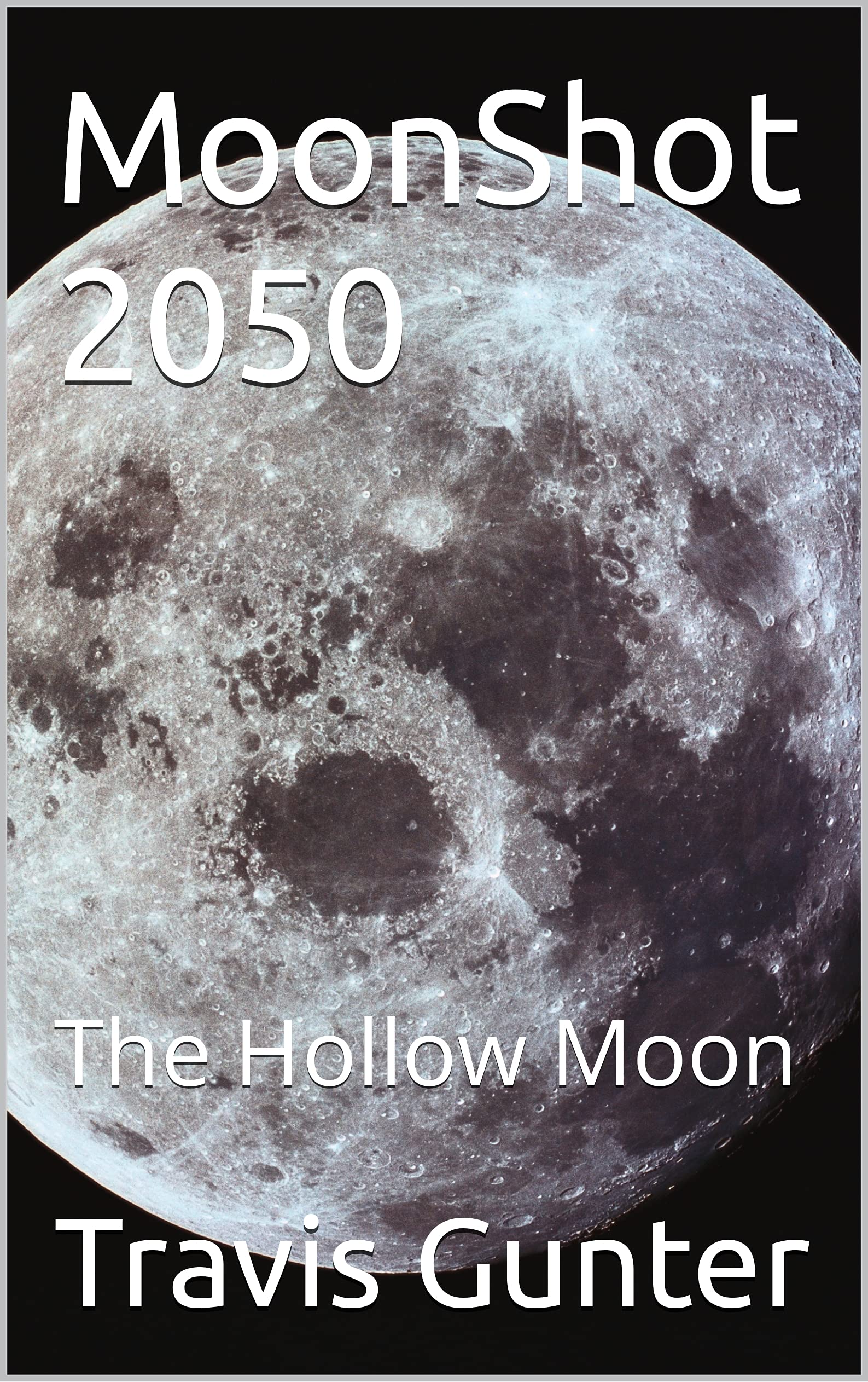 MoonShot 2050: The Hollow Moon by Travis Gunter | Goodreads