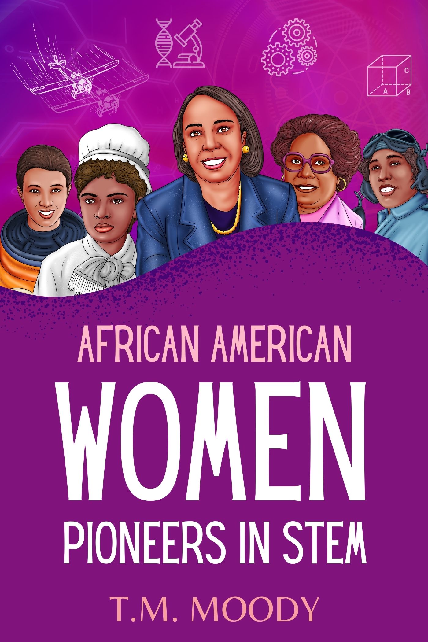 African American Women Pioneers in STEM by T.M. Moody | Goodreads