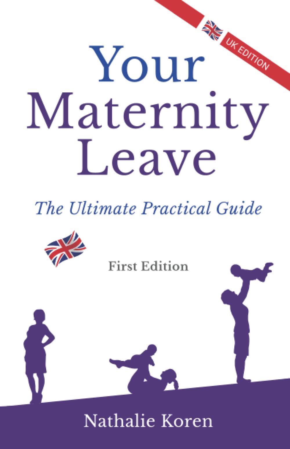Your Maternity Leave: The Ultimate Practical Guide by Nathalie Koren ...