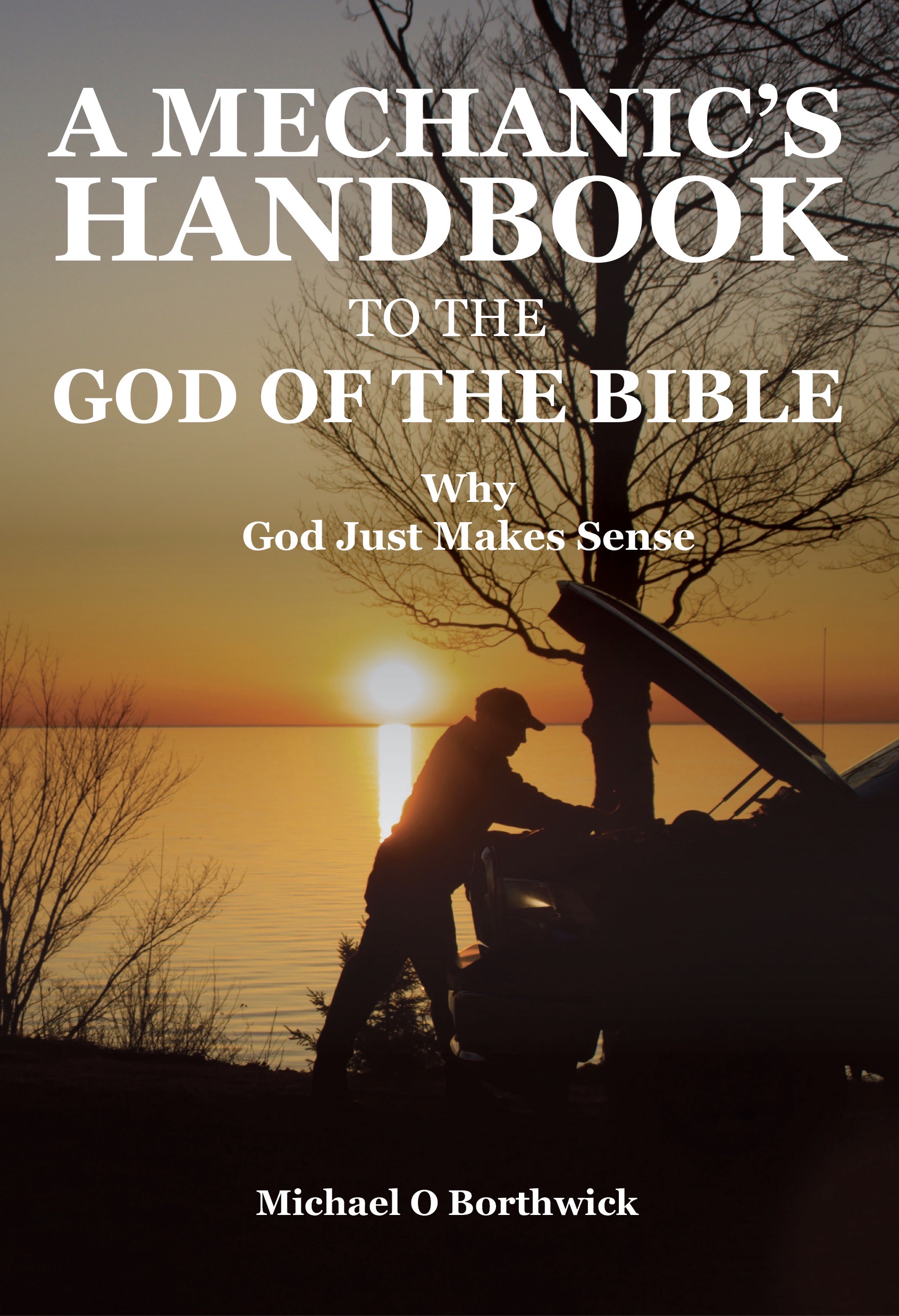 A Mechanic's Handbook To The God Of The Bible by Michael O. Borthwick ...