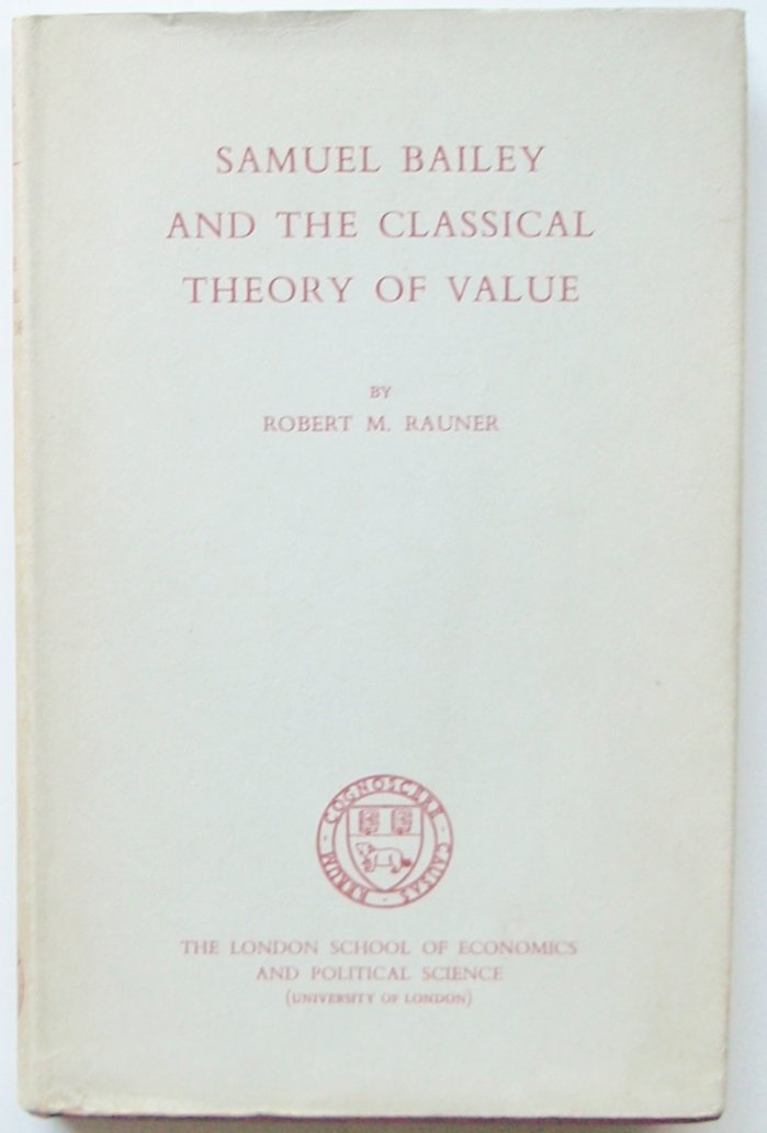 Samuel Bailey and the Classical Theory of Value by Robert M. Rauner ...