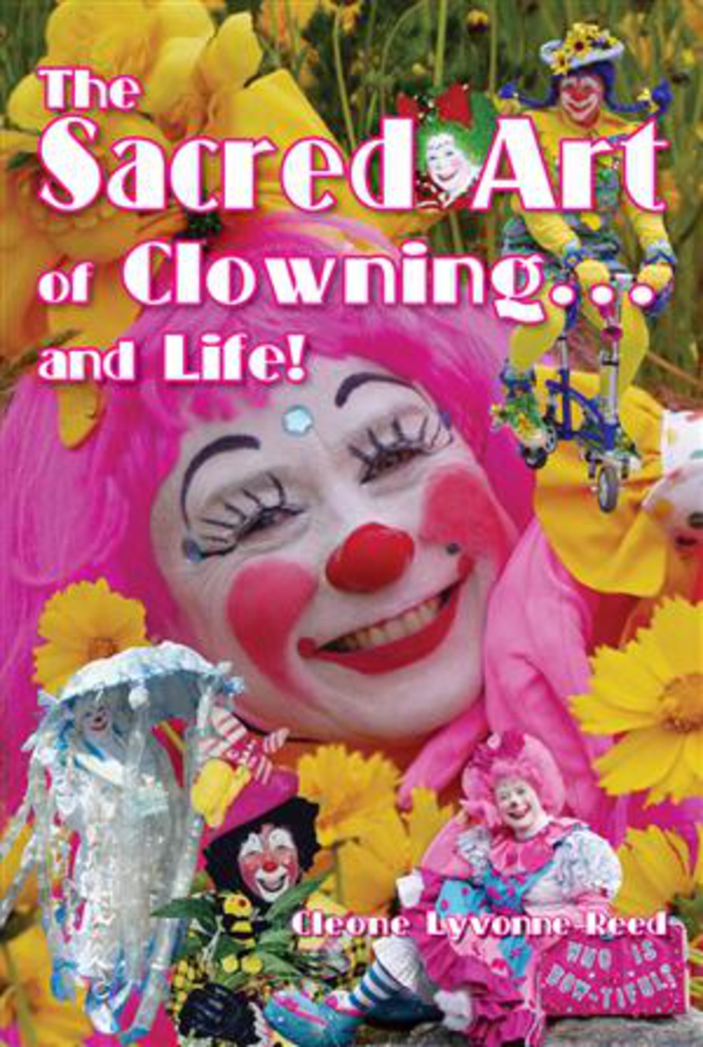 THE SACRED ART OF CLOWNING... and LIFE! by Cleone Lyvonne Reed | Goodreads