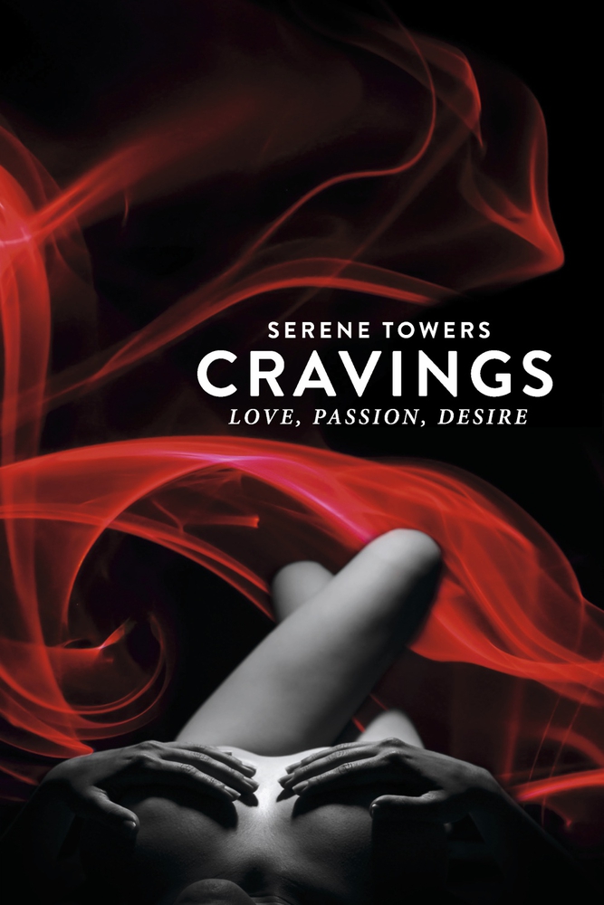 Cravings: Love, Passion, Desire by Serene Towers | Goodreads