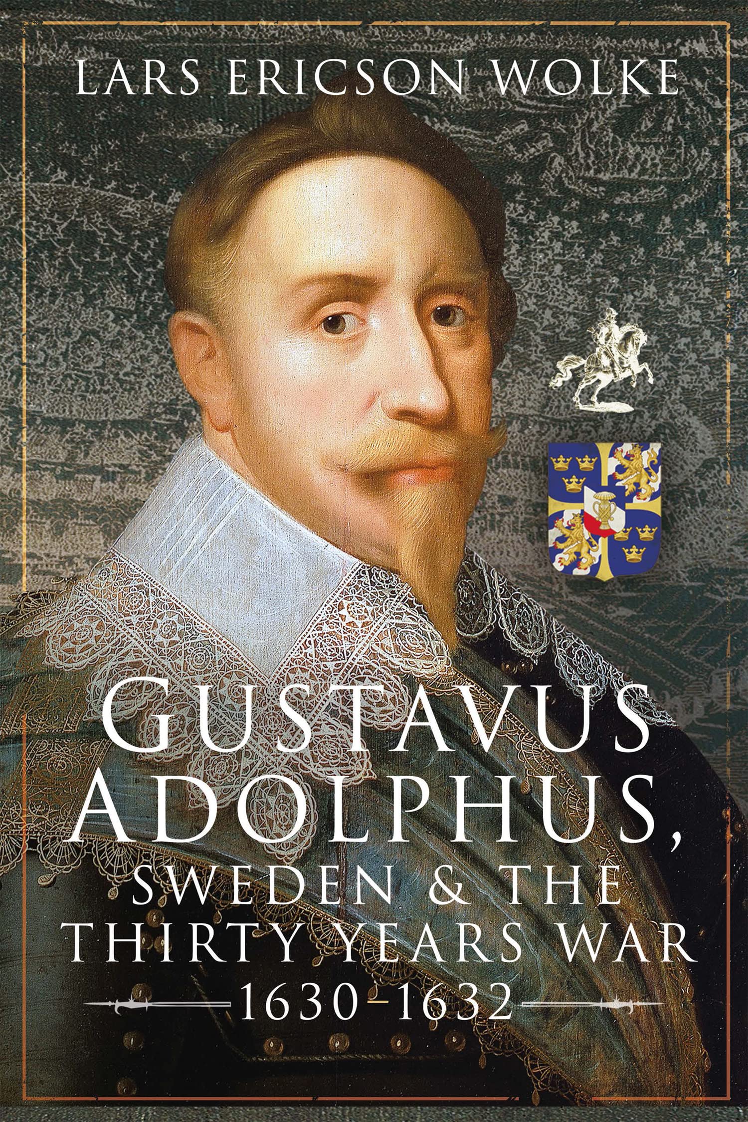 Gustavus Adolphus, Sweden and the Thirty Years War, 1630–1632 by Lars ...
