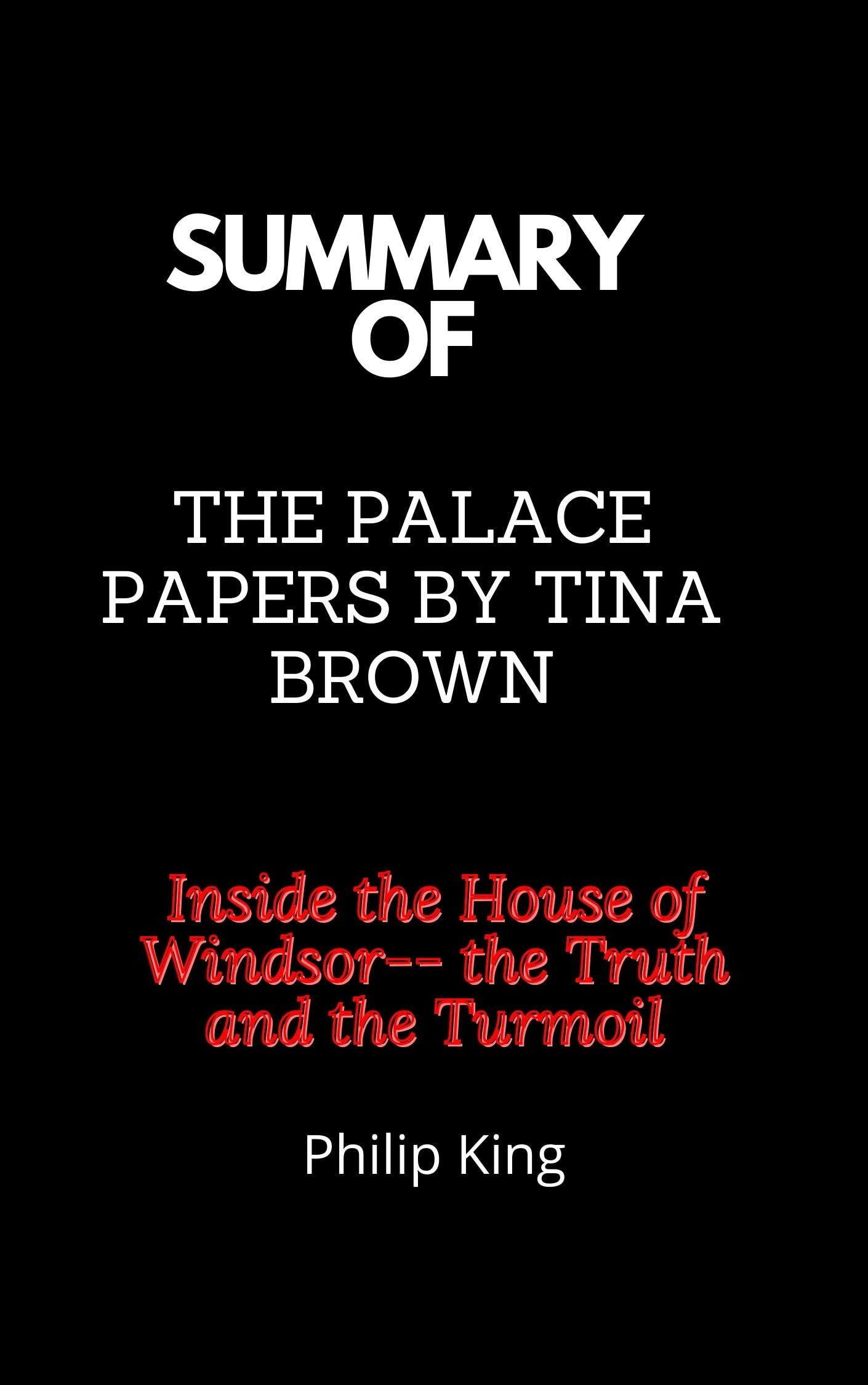 SUMMARY OF THE PALACE PAPERS BY TINA BROWN: Inside the House of Windsor ...