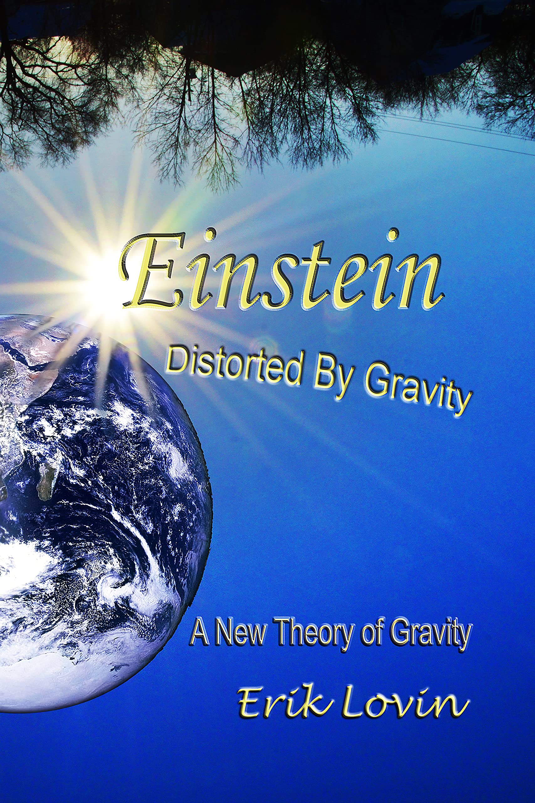 Einstein: Distorted By Gravity: A New Theory Of Gravity by Erik Lovin ...