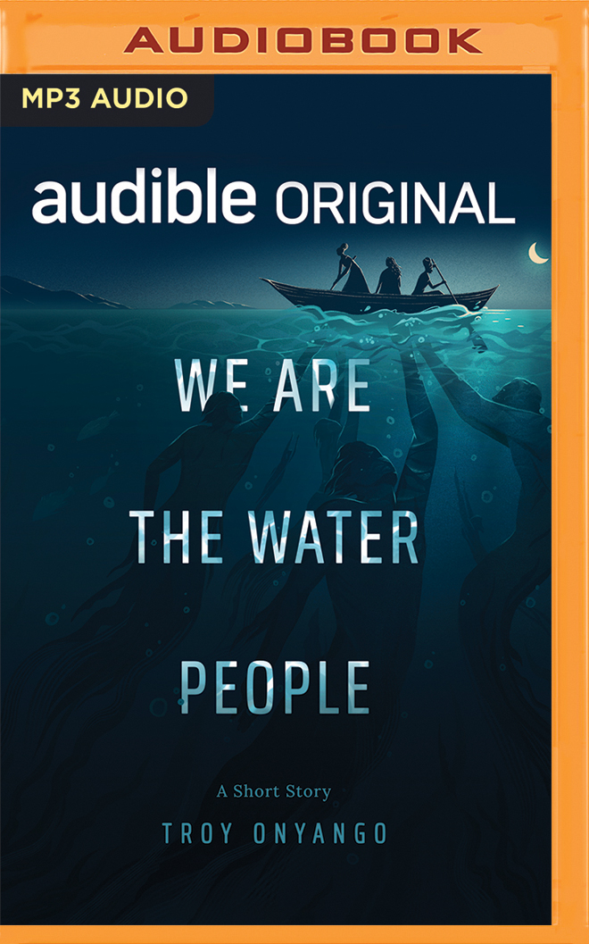 We Are the Water People (Audible Original Stories) by Troy Onyango ...
