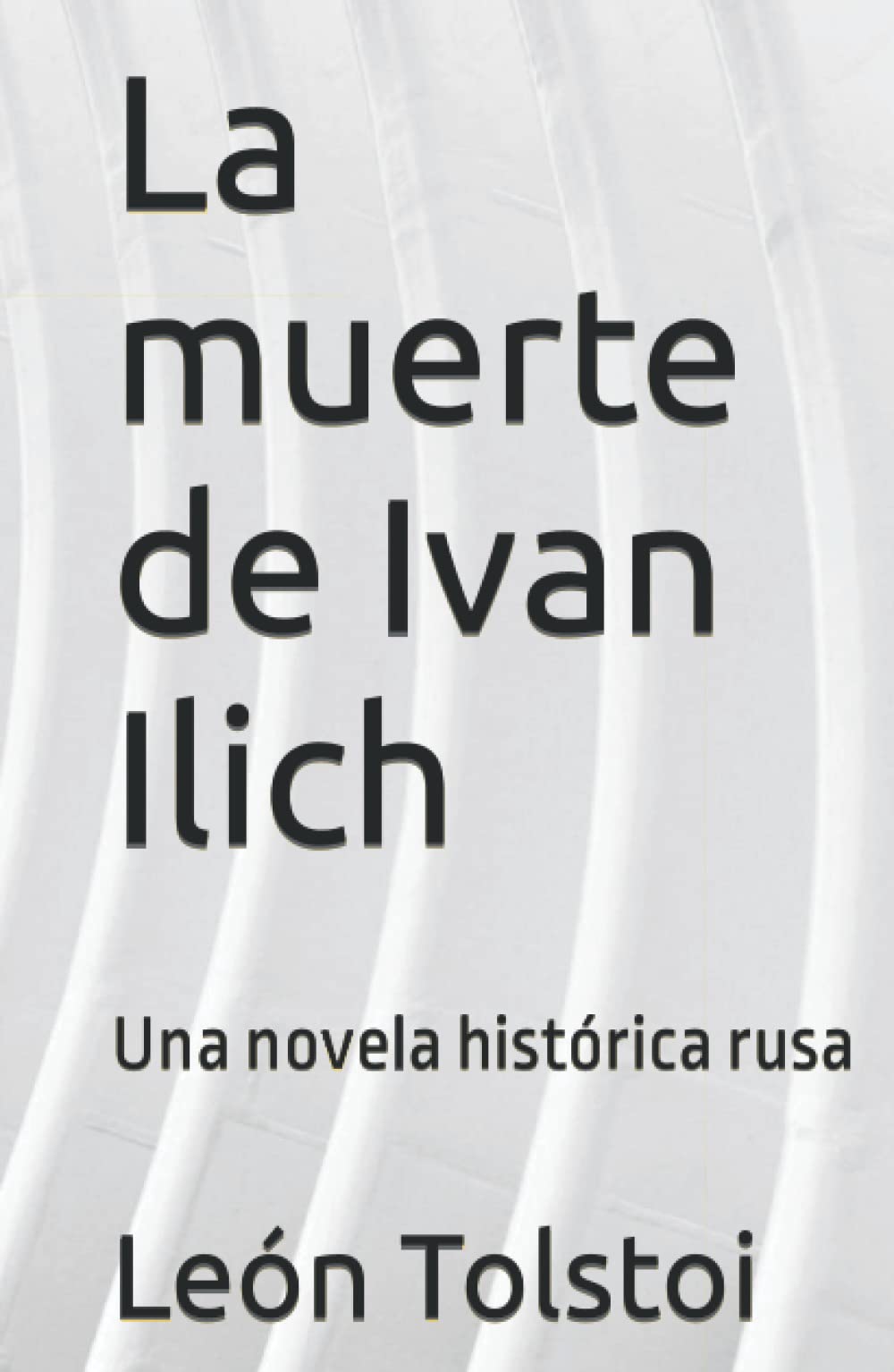 La muerte de Ivan Ilich: Una novela histórica rusa by Leo Tolstoy ...