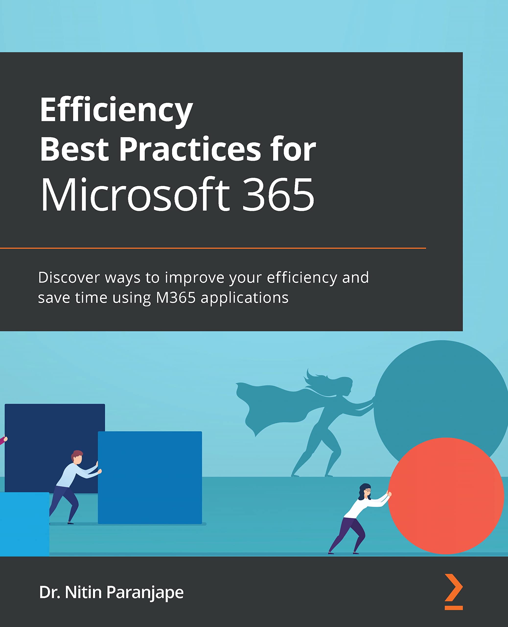 Efficiency Best Practices for Microsoft 365: Discover ways to improve ...