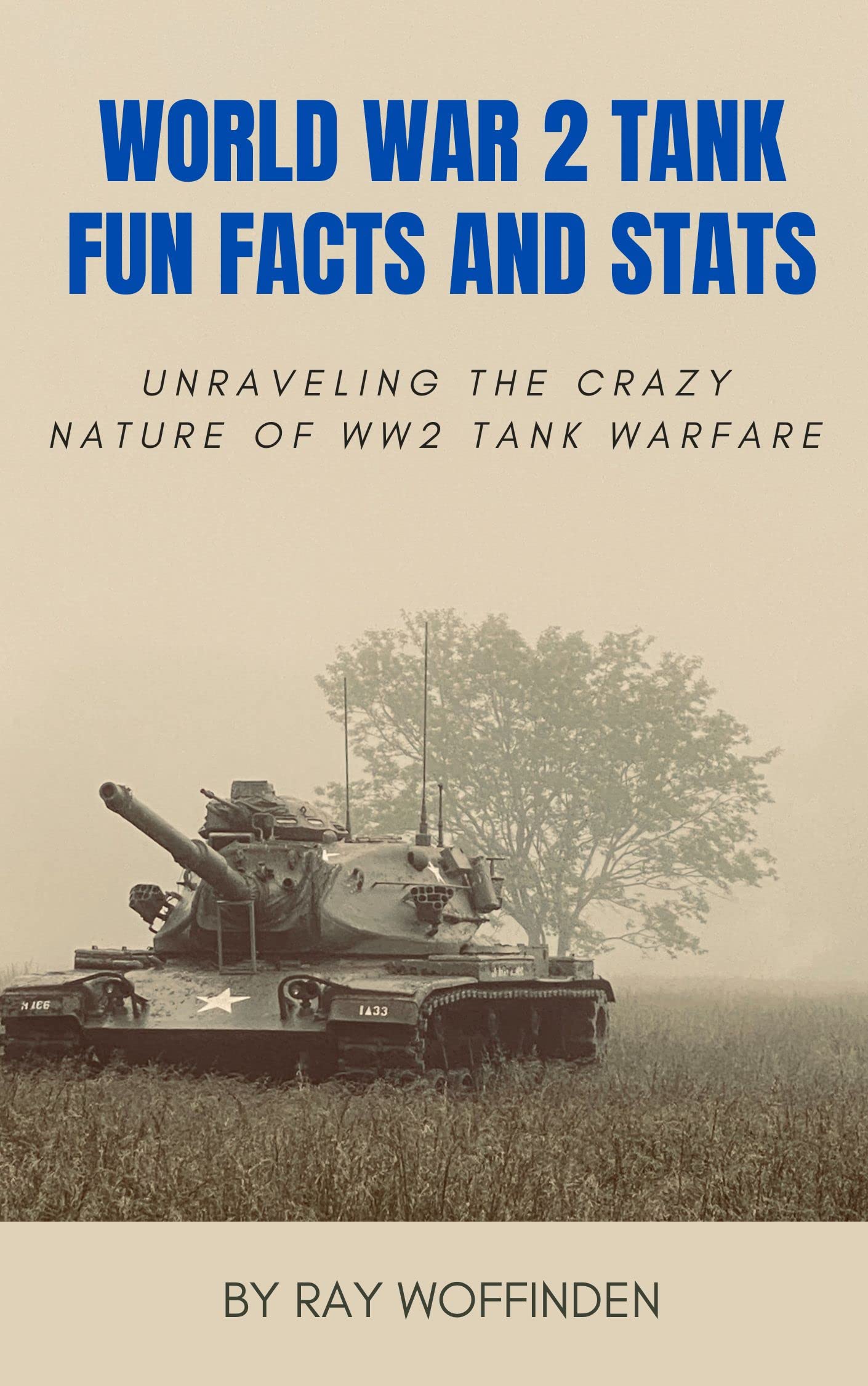 World War 2 Tank Fun Facts and Stats: Unraveling the crazy nature of ...