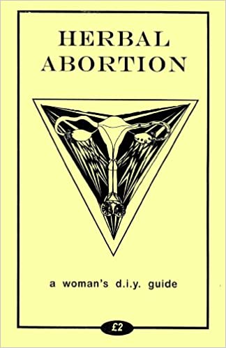 Herbal Abortion: A Woman's D.I.Y. guide by Annwen | Goodreads