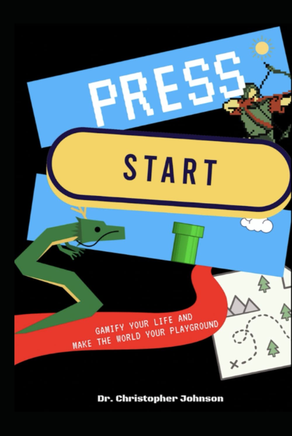 Press Start: Gamify Your Life and Make The World Your Playground by ...