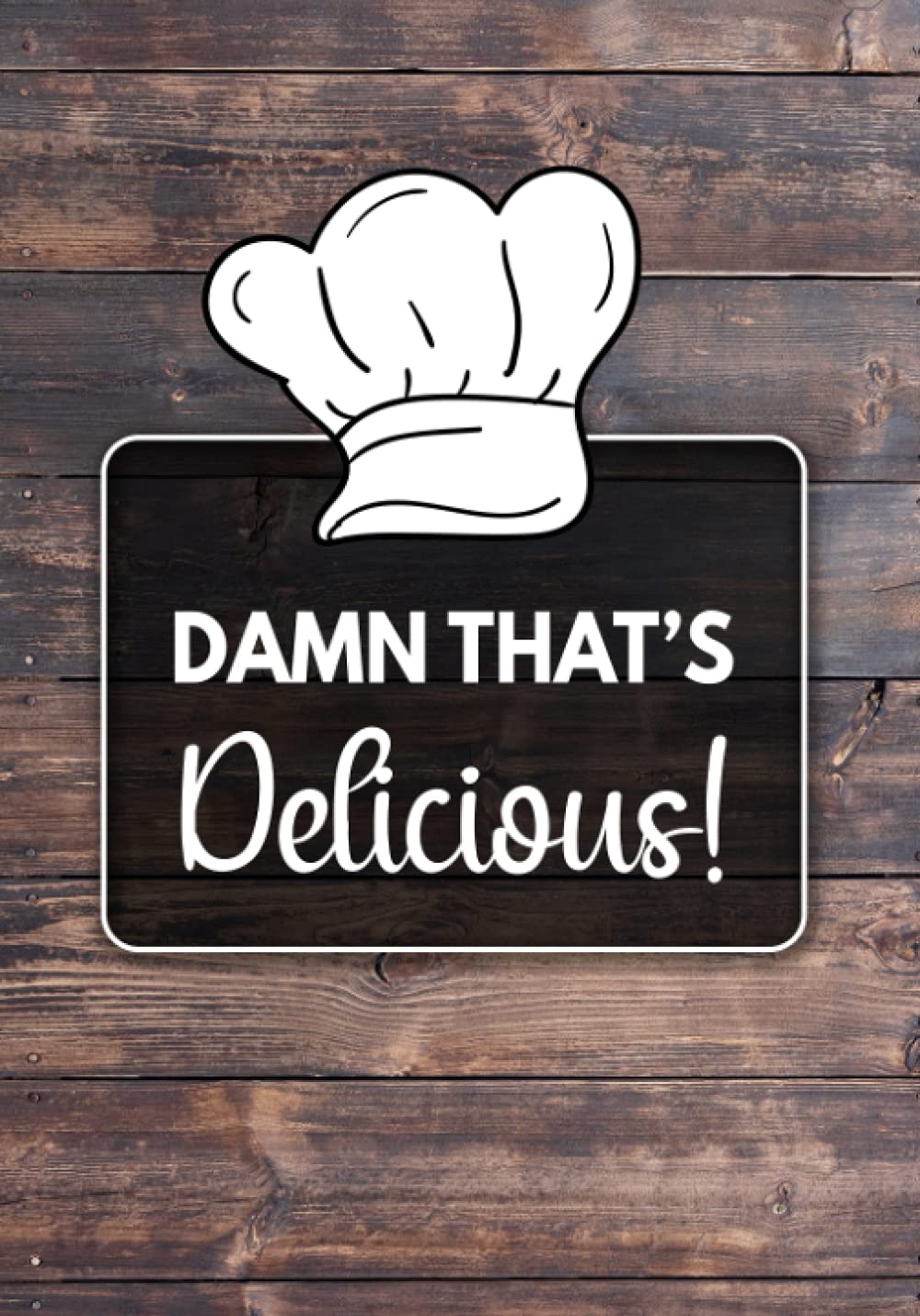 Damn That's Delicious: Blank Recipe Book to Write In Your Own Recipes ...