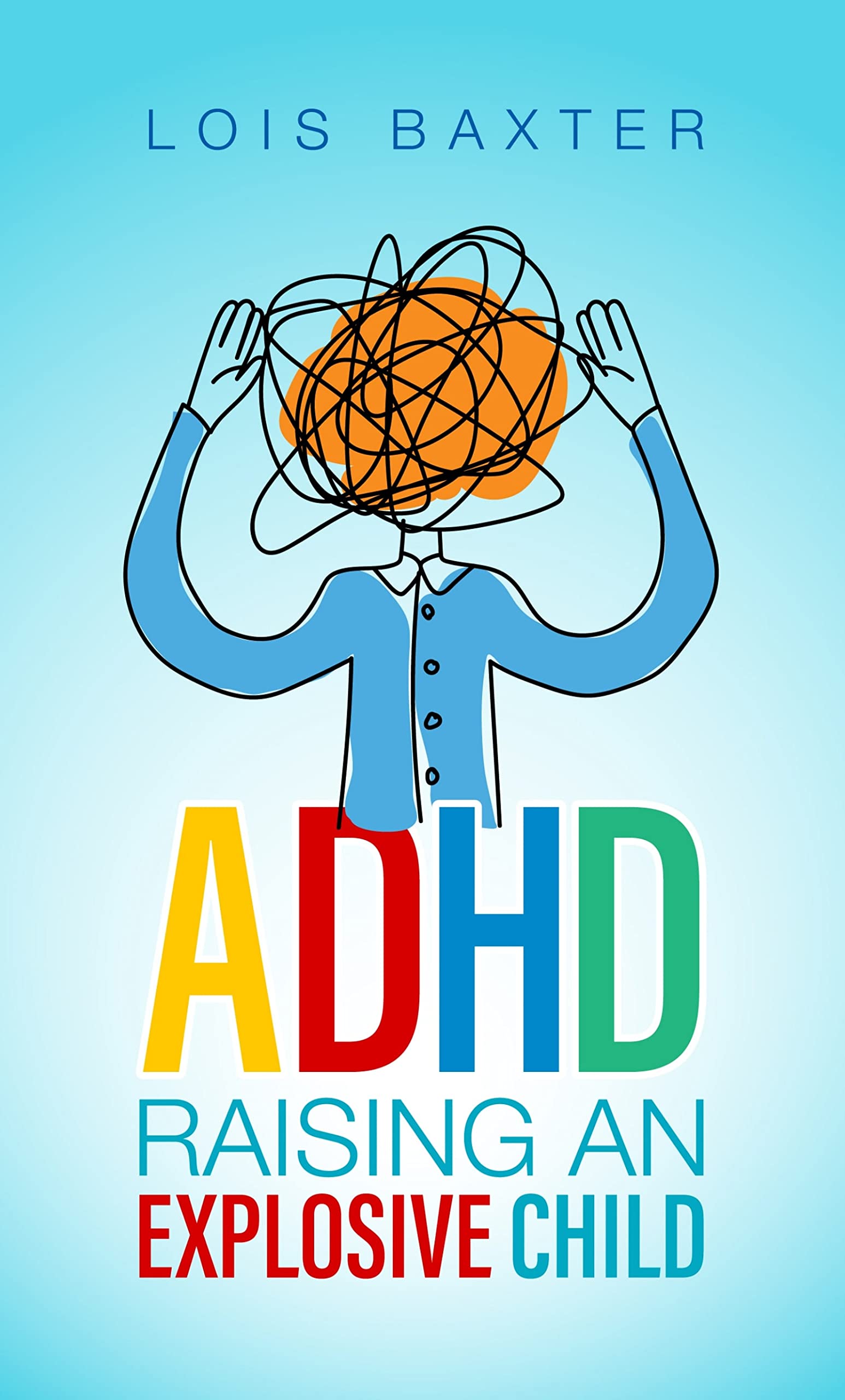 ADHD Raising an Explosive Child: A Beginner's Guide on Positive Parenting Kids and ADHD for ...