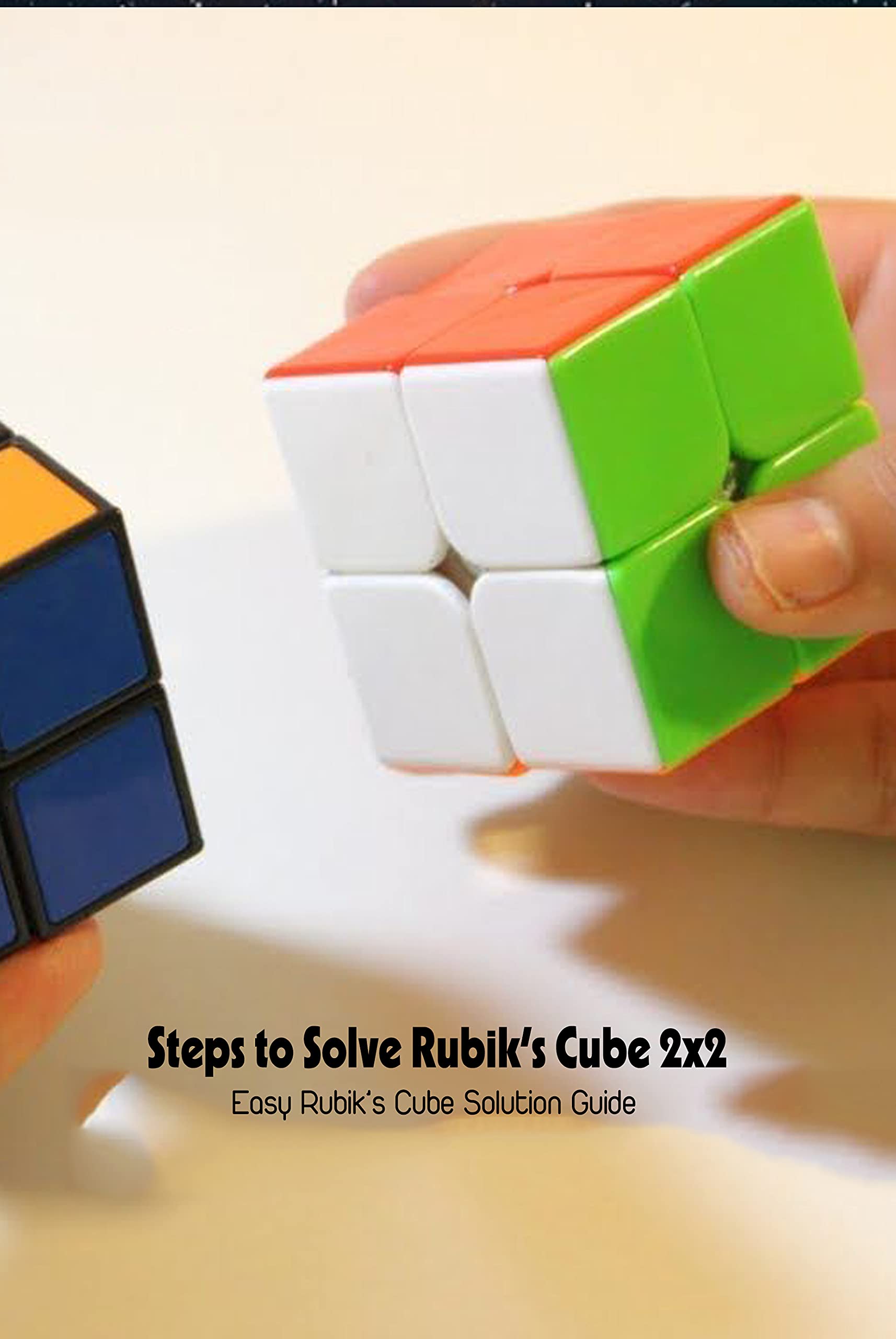 Steps to Solve Rubik’s Cube 2x2: Easy Rubik’s Cube Solution Guide ...