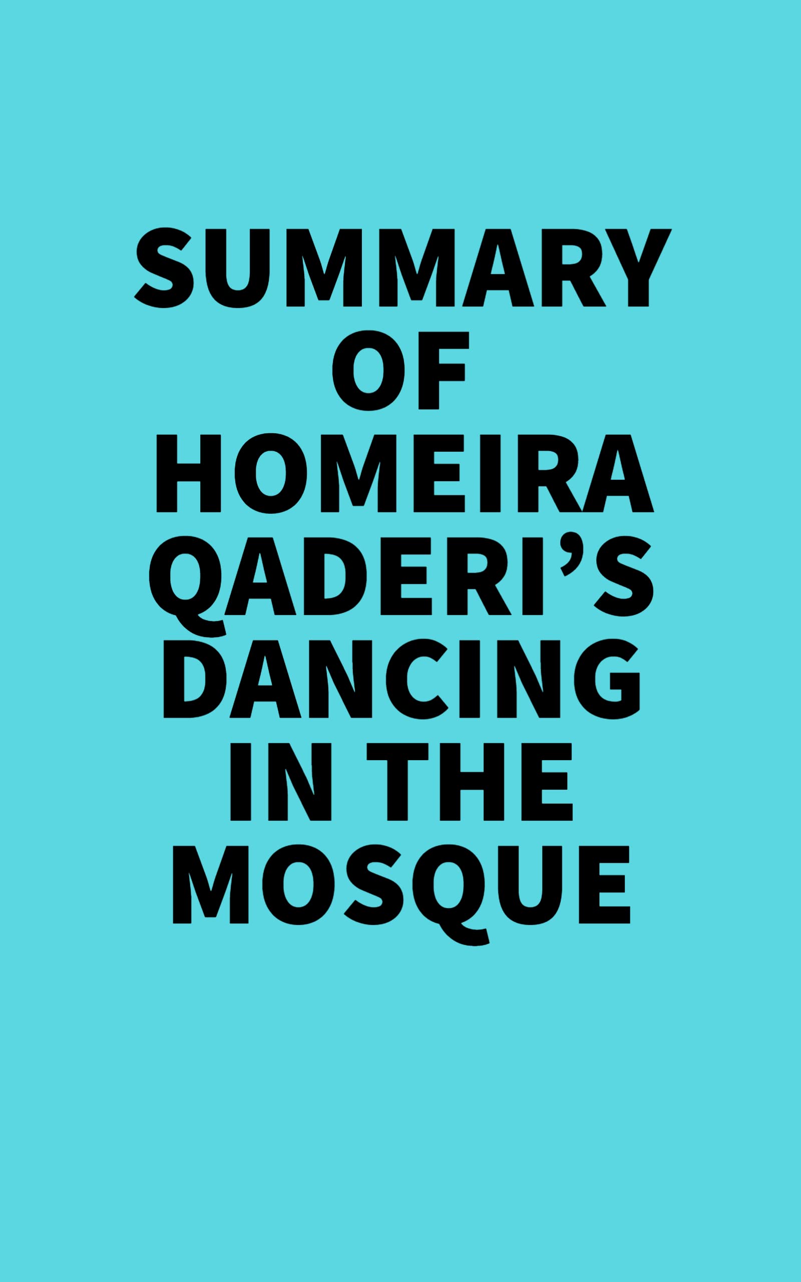Summary of Homeira Qaderi's Dancing in the Mosque by Everest Media ...