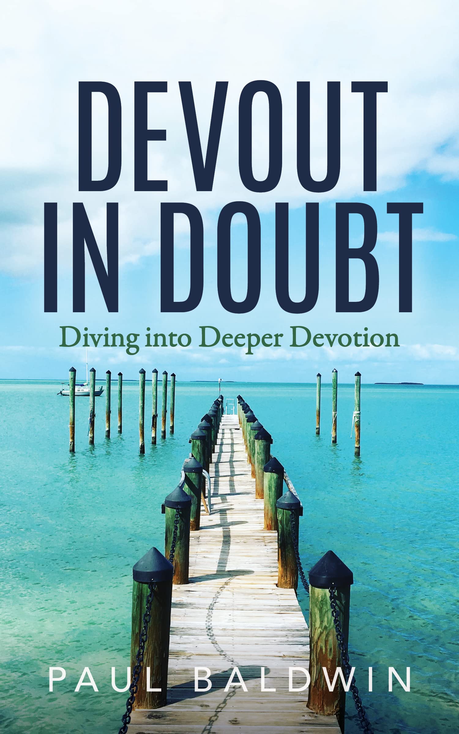 Devout in Doubt: Diving into Deeper Devotion by Paul Baldwin | Goodreads