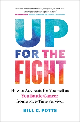 Up for the Fight: How to Advocate for Yourself as You Battle Cancer ...