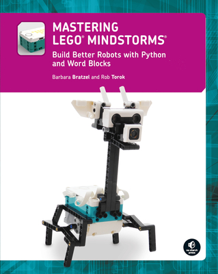 Mastering LEGO® MINDSTORMS: Build Better Robots with Python and Word ...