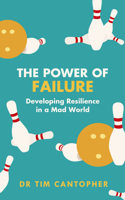 The Power of Failure: Developing Resilience in a Mad World by Tim ...