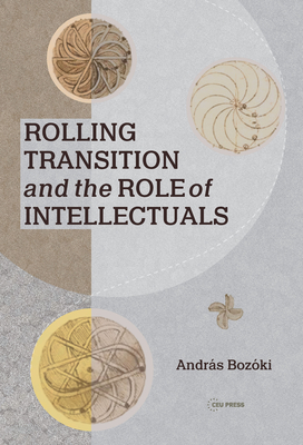 Rolling Transition and the Role of Intellectuals: The Case of Hungary ...
