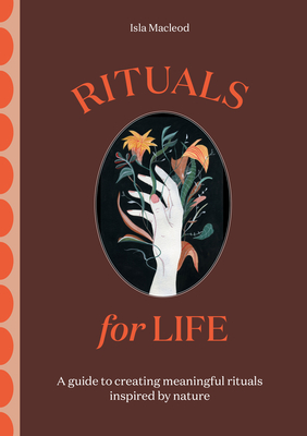 Rituals for Life: A guide to creating meaningful rituals inspired by ...