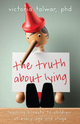 The Truth About Lying: Teaching Honesty to Children at Every Age and ...