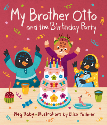 My Brother Otto and the Birthday Party by Megan Raby | Goodreads