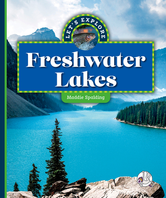 Let's Explore Freshwater Lakes by Maddie Spalding | Goodreads