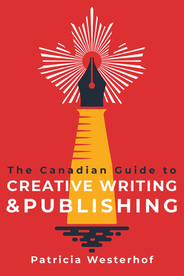 The Canadian Guide to Creative Writing and Publishing by Patricia ...