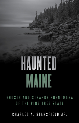 Haunted Maine (Haunted Series) by Charles Stansfield | Goodreads