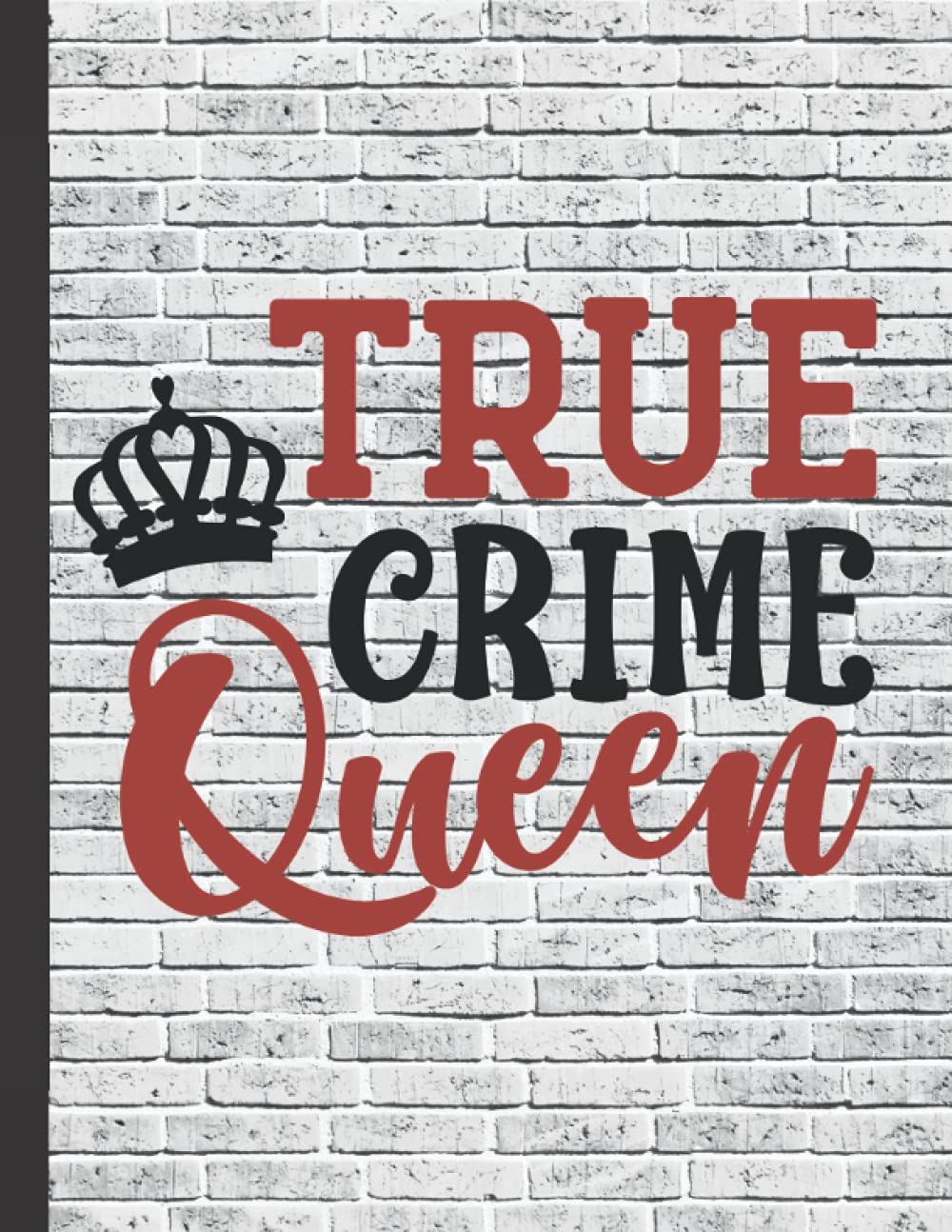 True Crime Queen: True Crime Fan Notebook | 8.5x11 Inches | 120 Pages ...