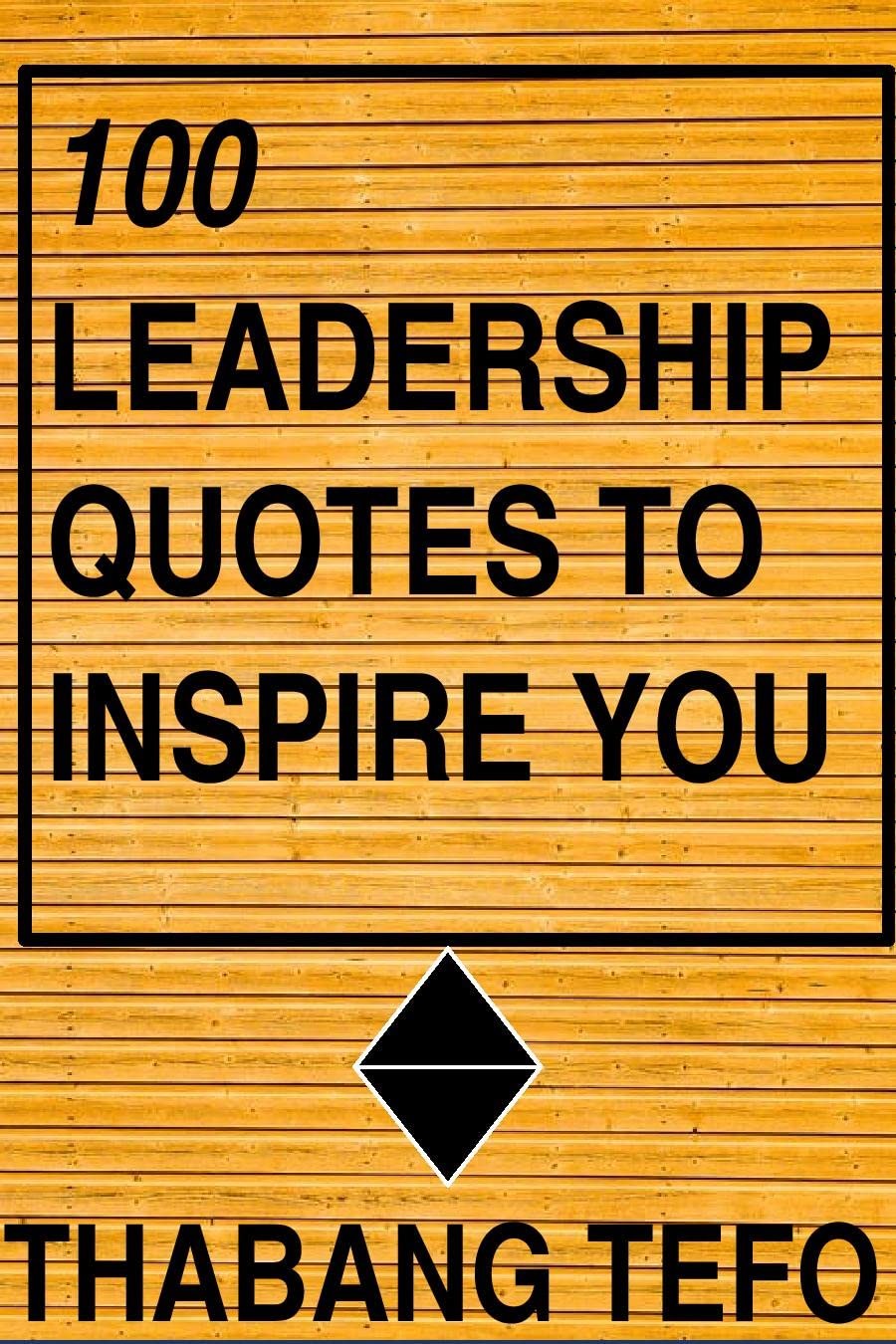 100 Leadership Quotes To Inspire You!: Daily Inspirational And ...