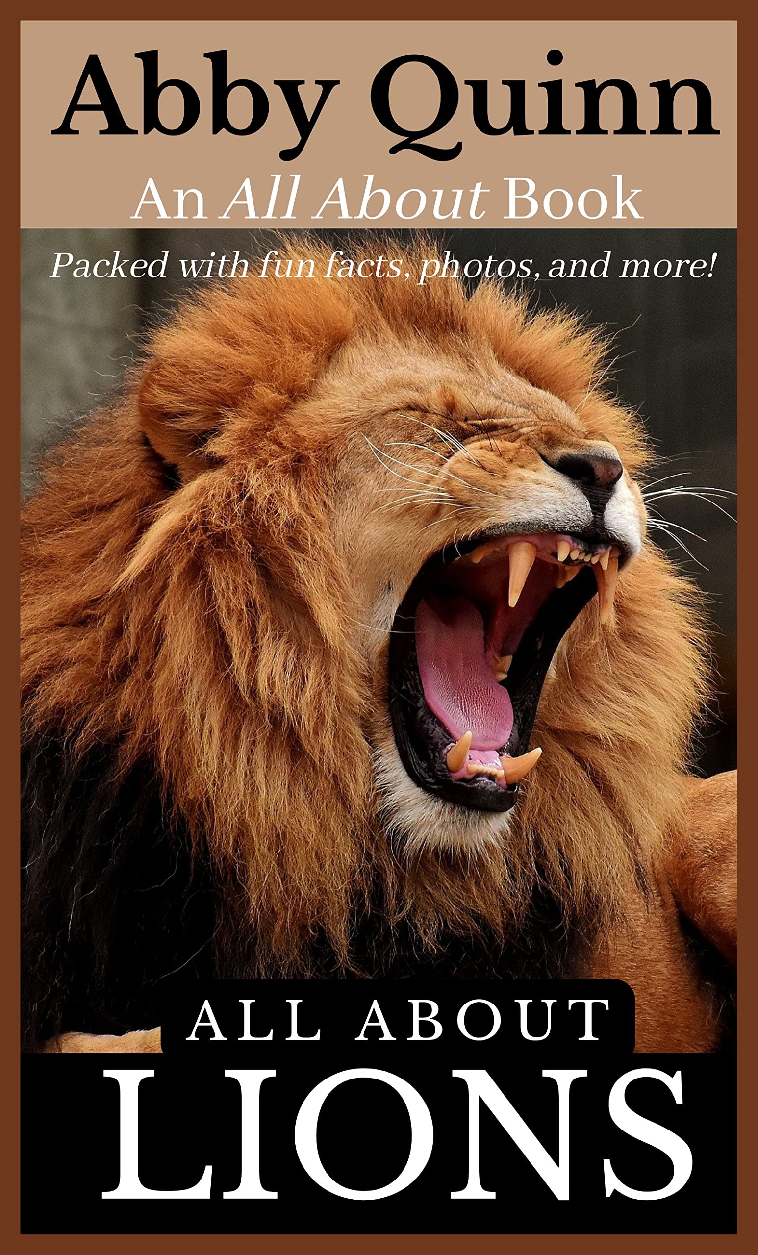 All About Lions: An Animal Facts Book For Kids by Abby Quinn | Goodreads