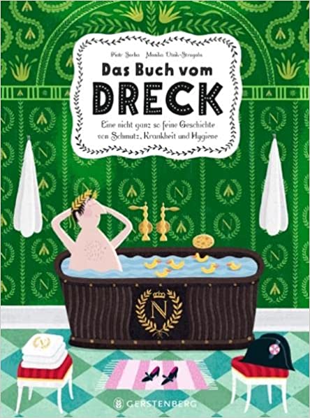 Das Buch vom Dreck: Eine nicht ganz so feine Geschichte von Schmutz ...