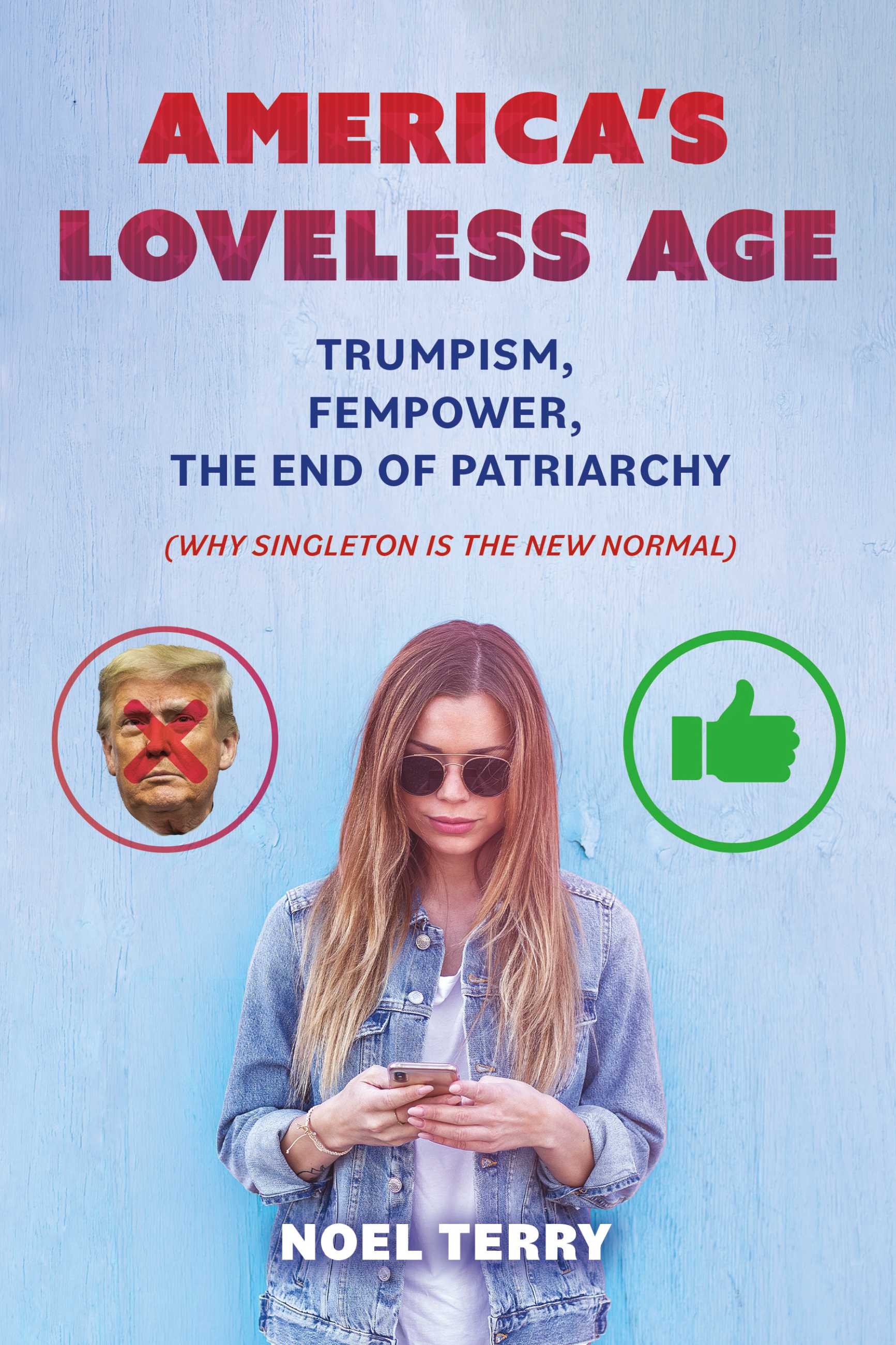 America’s Loveless Age: Trumpism, FemPower, the End of Patriarchy: by ...