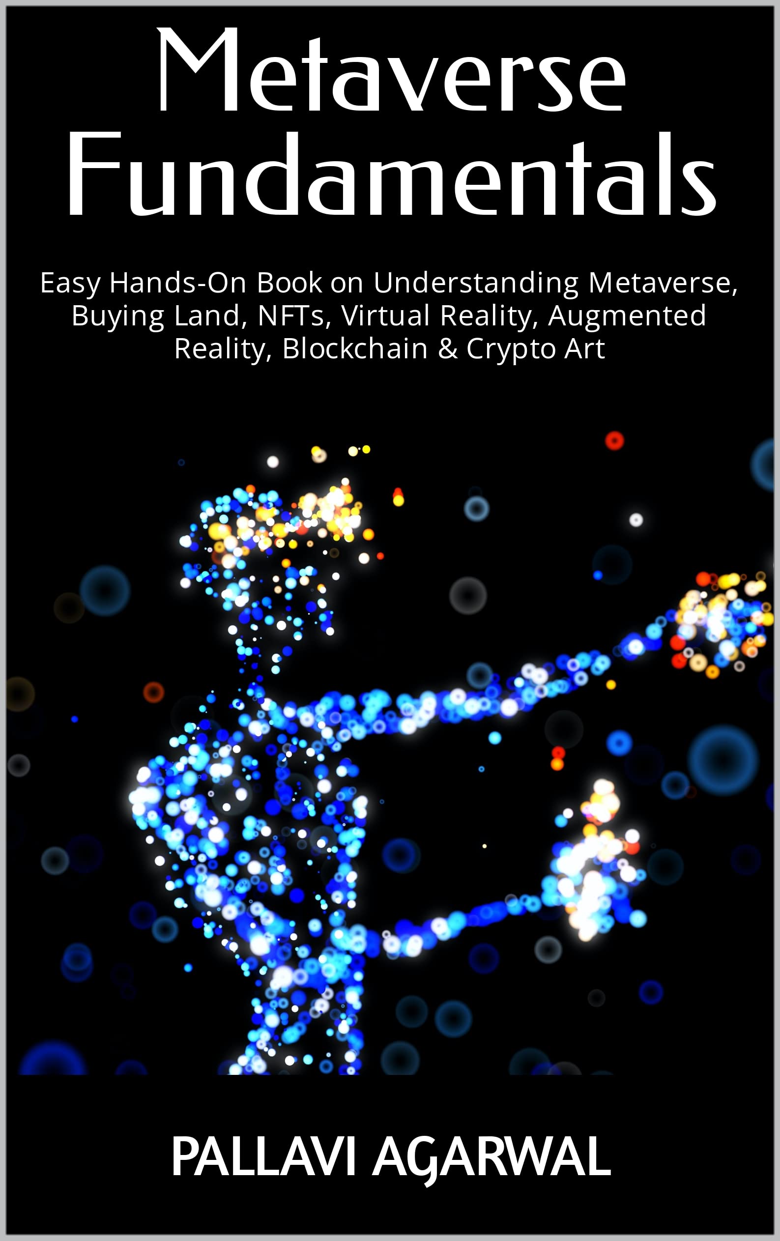 Metaverse Fundamentals: Easy Hands-on Book on Understanding Metaverse, Buying Land, NFTs ...